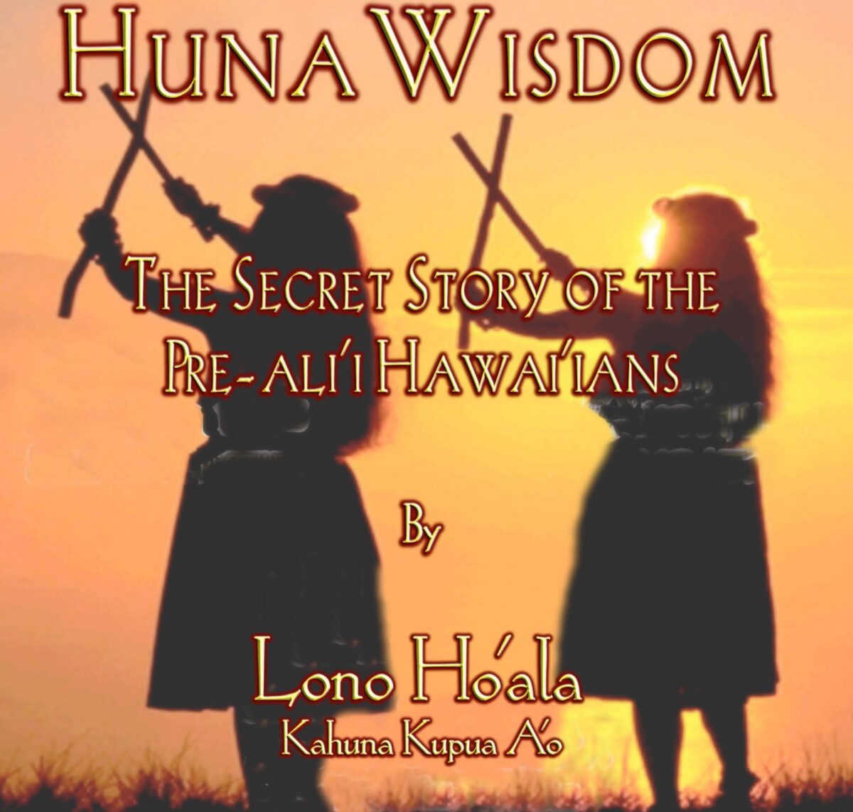 Introduction to Huna Wisdom, The Secret Story of Pre-Ali’i Hawai’ians ...